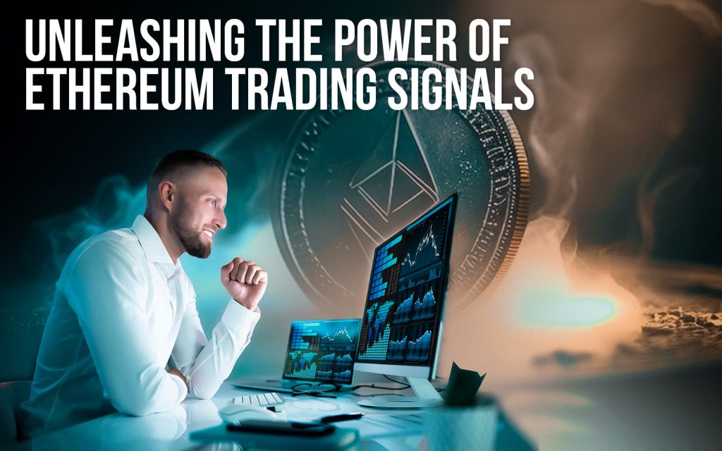 Unleashing the Power of Ethereum Trading Signals: A Comprehensive Guide ...